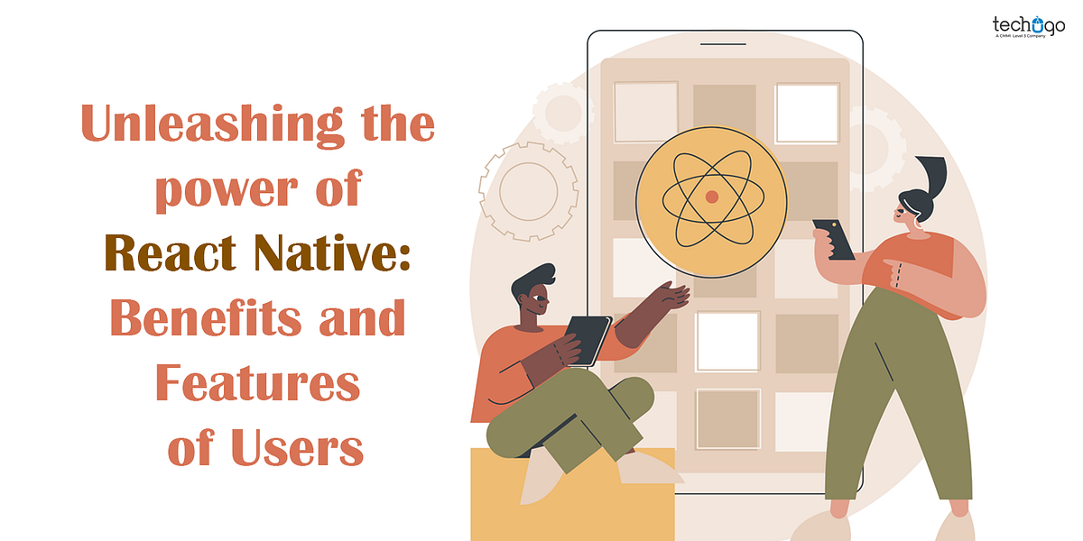 Unleashing the power of React Native: Benefits and Features of Users - Aaplay40 - Medium