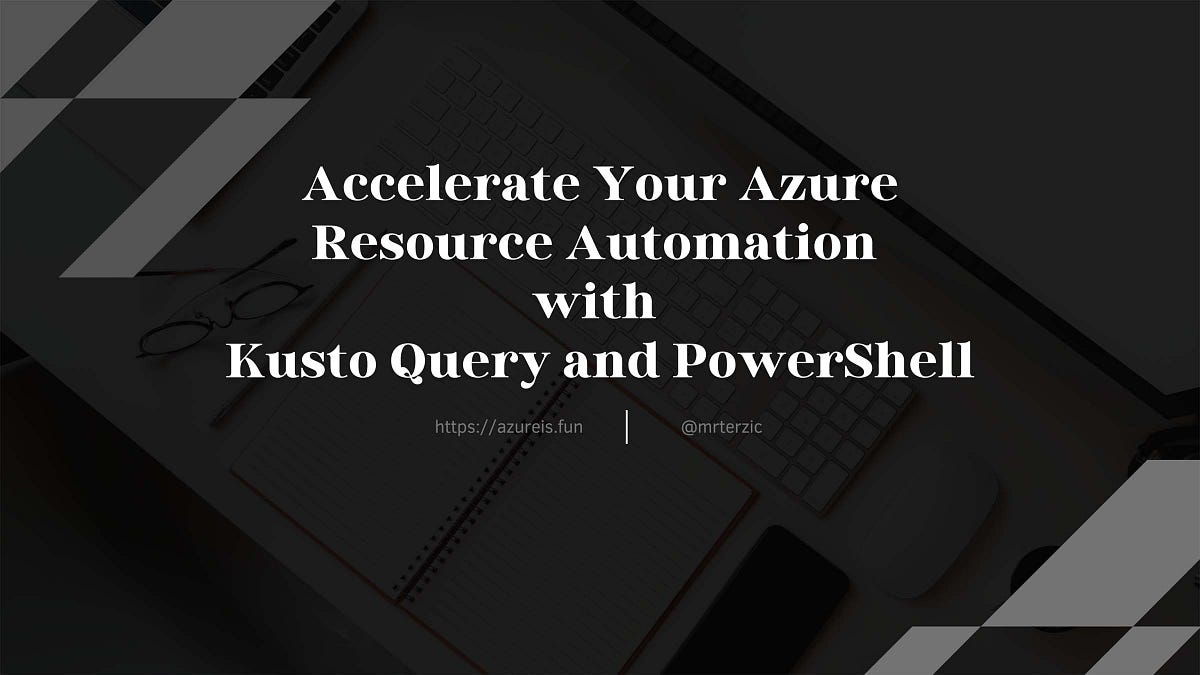 Azure Resource Automation With Kusto Query Language And Powershell Vukašin Terzić Medium