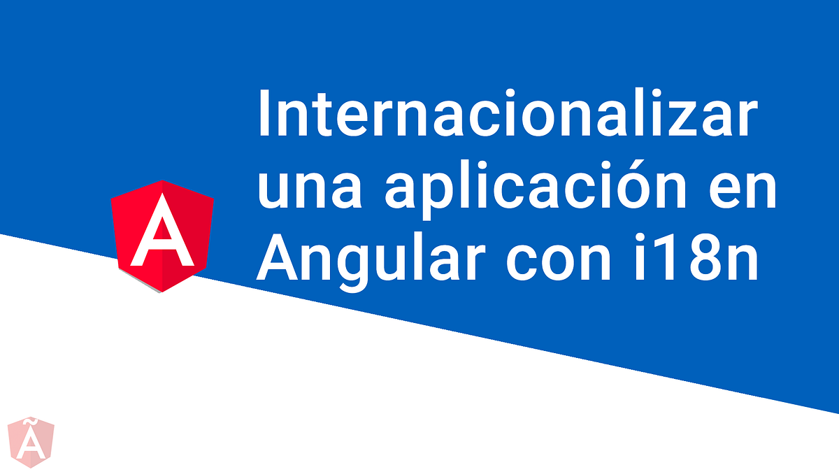 Internacionalizar una aplicación en Angular con i18n | by Abner García ...