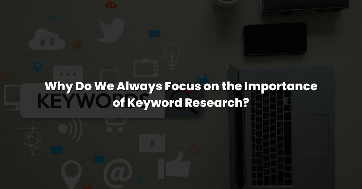 Why Do We Always Focus on the Importance of Keyword Research? | by ...