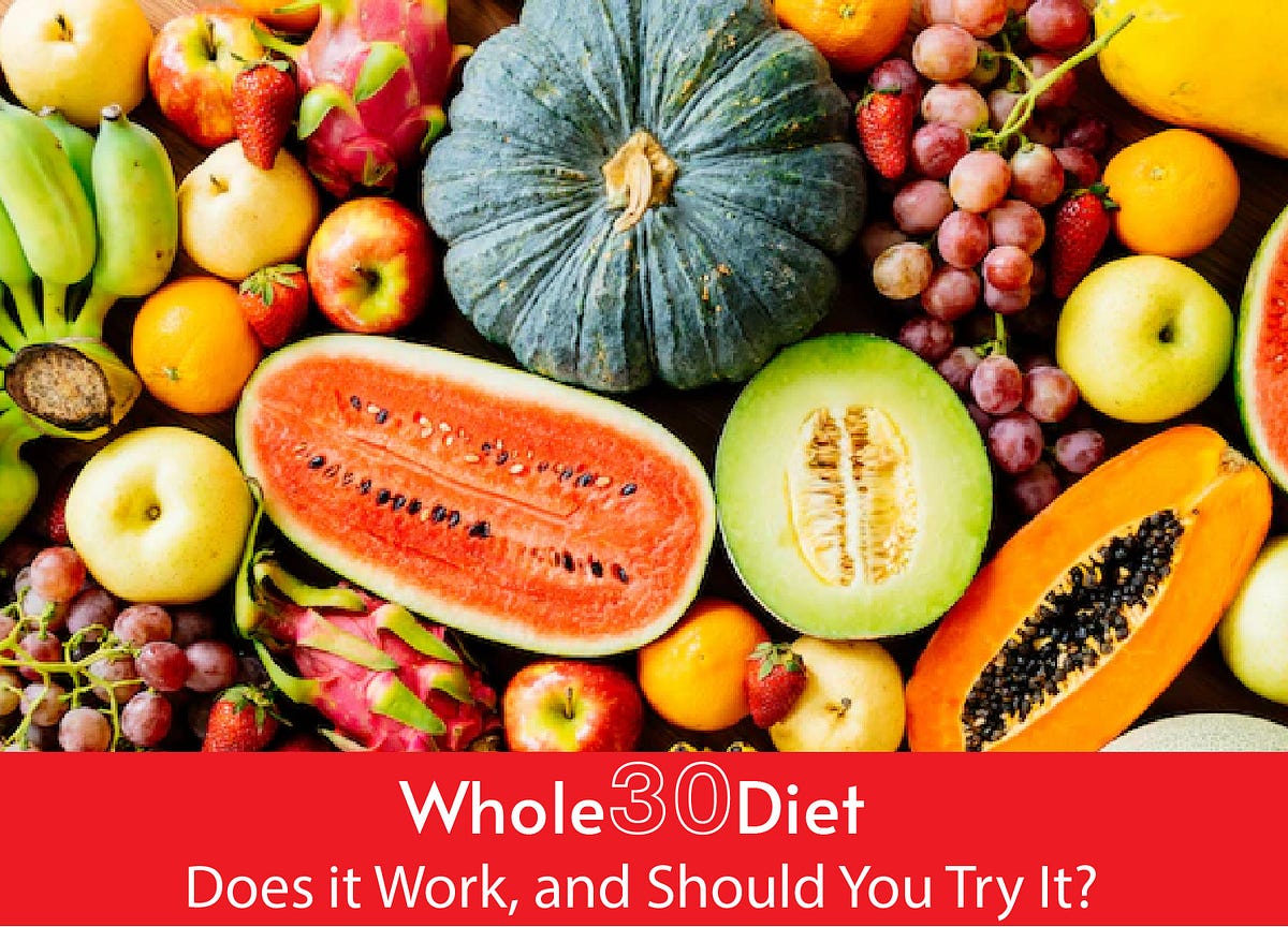 Whole30 Diet: Does it Work, and Should You Try It? | by Satyavan ...