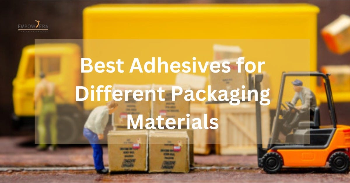 Best Adhesives for Different Packaging Materials - empowera - Medium