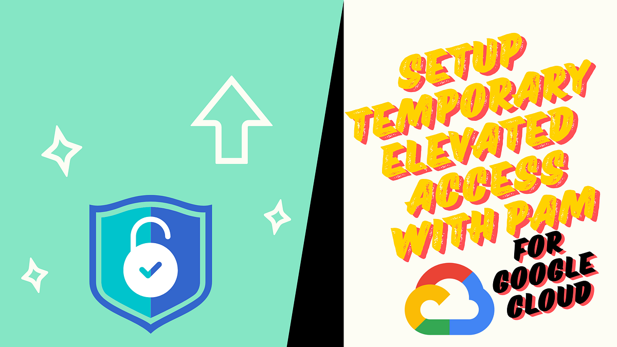 Setup Temporary elevated access for Google Cloud with PAM | by Damian Sztankowski | Google Cloud ...