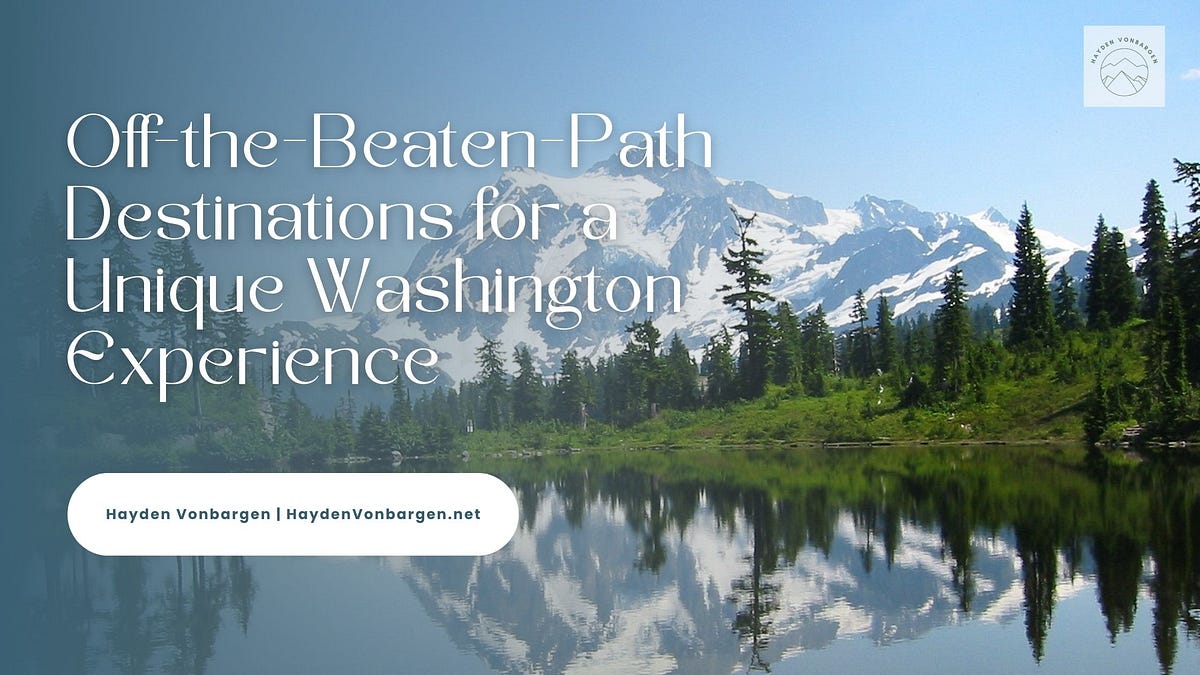 Off-the-Beaten-Path Destinations for a Unique Washington Experience ...