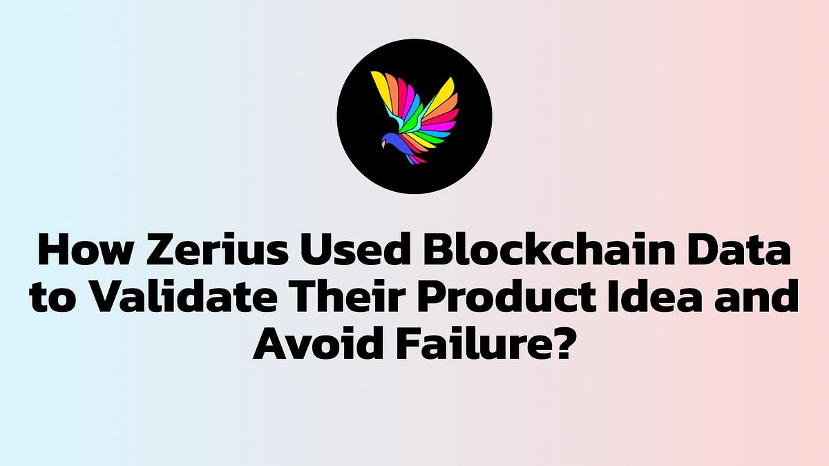 How Zerius Used Blockchain Data to Validate Their Product Idea and Avoid Failure? | by Zerius ...
