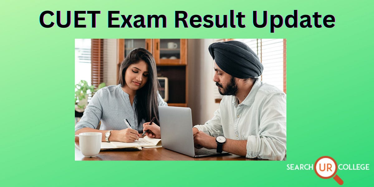 CUET Exam Result Update — Searchurcollege - Searchurcollege - Medium
