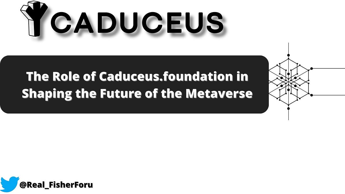 The Role of Caduceus.foundation in Shaping the Future of the Metaverse | by Fishman | May, 2023 ...