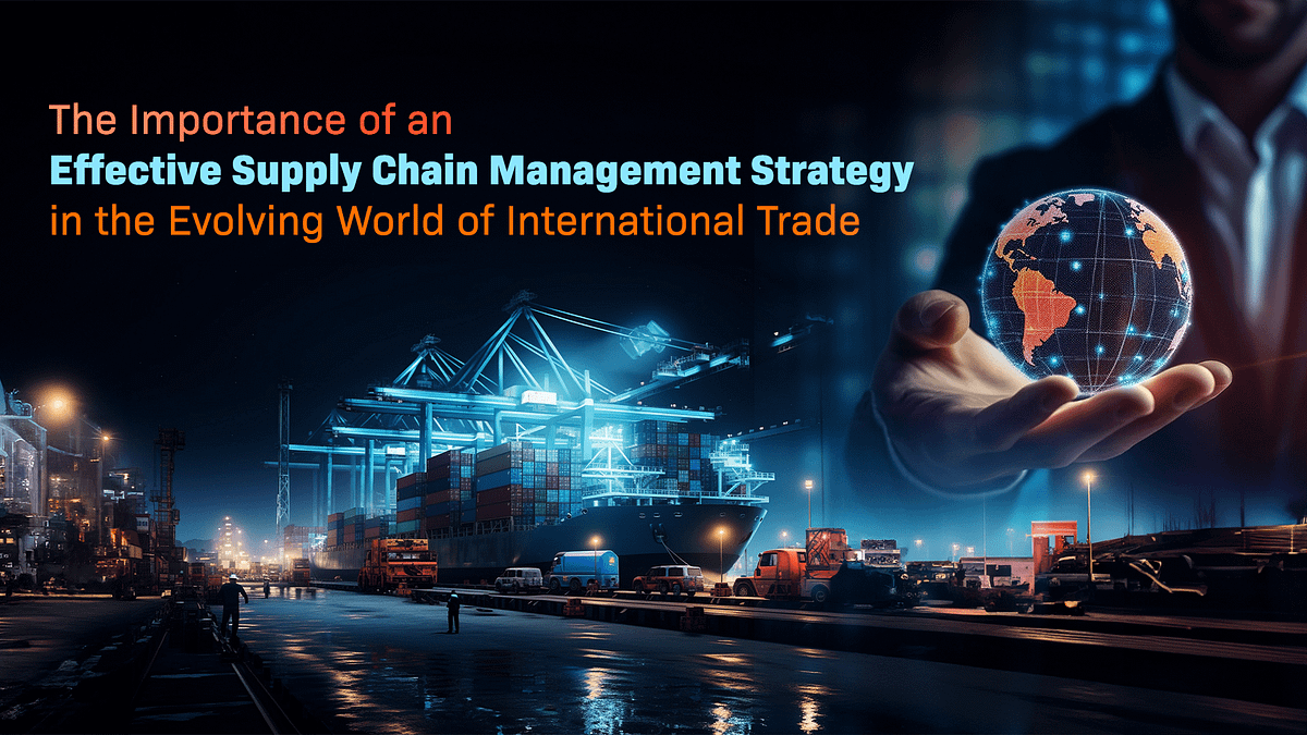 The Importance of an Effective Supply Chain Management Strategy in the ...