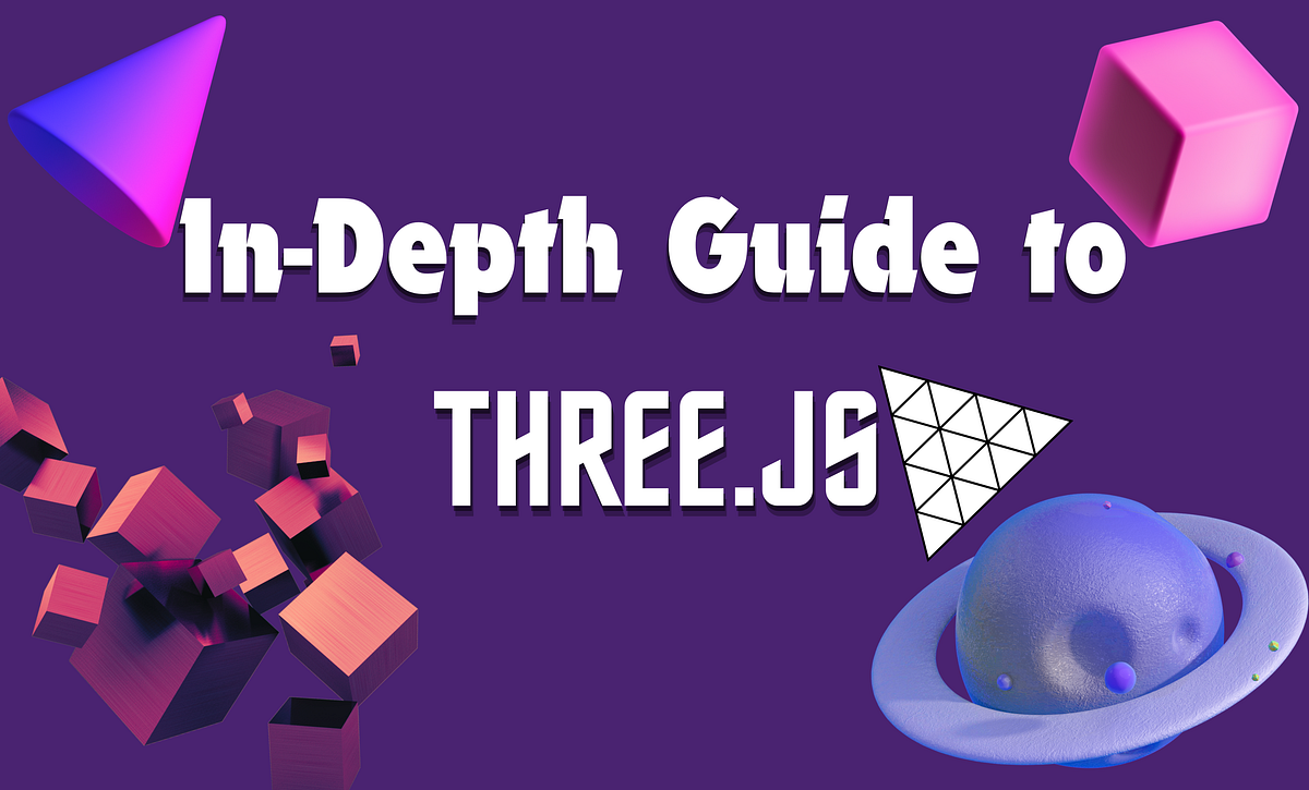 An In-Depth Guide to Three.js: Building 3D Models from Scratch | by Rownok Bosunia | Medium