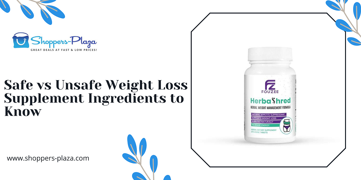 Safe vs Unsafe Weight Loss Supplement Ingredients to Know | by Shoppers ...