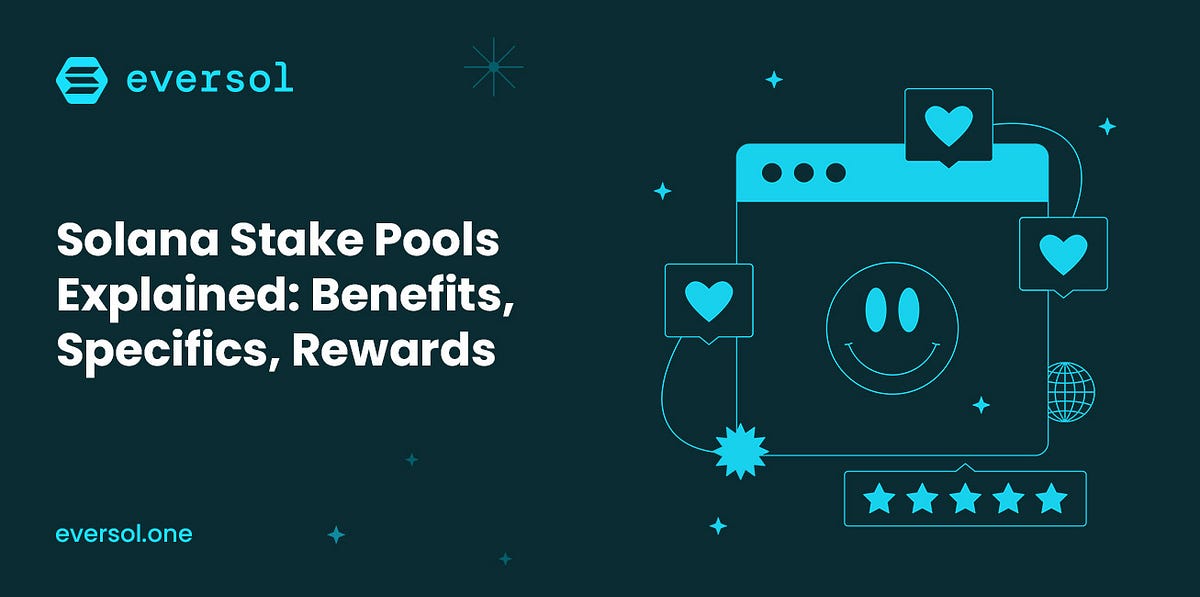 Solana Stake Pools Explained: Benefits, Specifics, Rewards | by Eversol ...