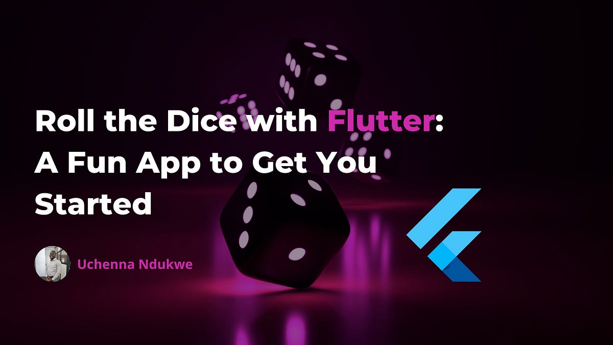 flutterRoll the Dice with Flutter: A Fun App to Get You Started | by Uchenna Ndukwe | Medium