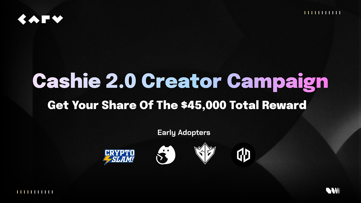 Cashie 2.0 Creator Campaign: Get Your Share of The $45,000 Total Reward ...