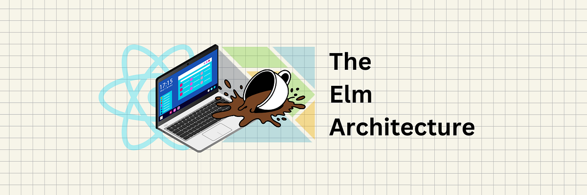 Understanding The Elm Architecture | by Uzair Jawaid | Medium