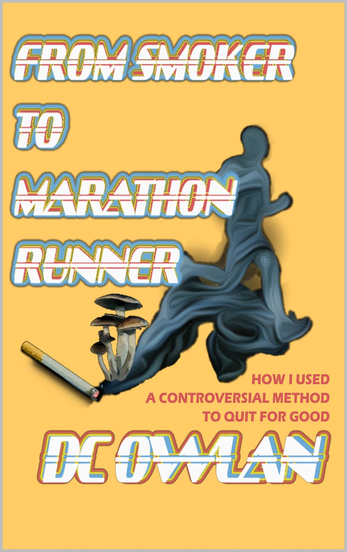 [EBOOK]-From Smoker To Marathon Runner: How I Used A Controversial ...