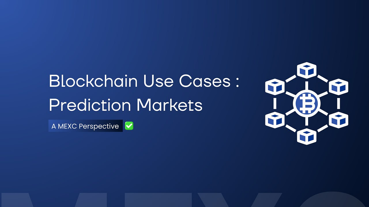 Blockchain Use Cases : Prediction Markets — A MEXC Perspective | by ...