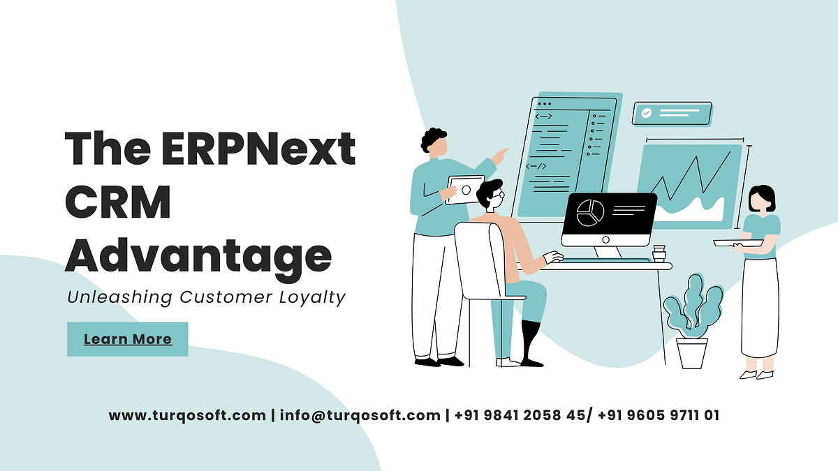 The ERPNext CRM Advantage: Unleashing Customer Loyalty | by Turqosoft Solutions Pvt. Ltd. | Medium
