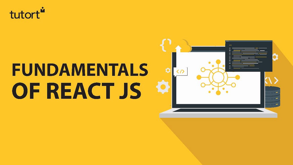 Fundamentals of React JS. What is React? | by Tutort Academy | May ...
