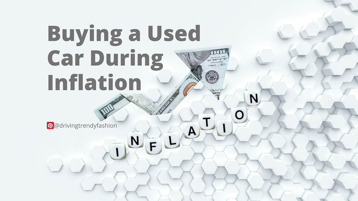 5 Tips for Buying a Used Car During Inflation | by Driving Trendy ...