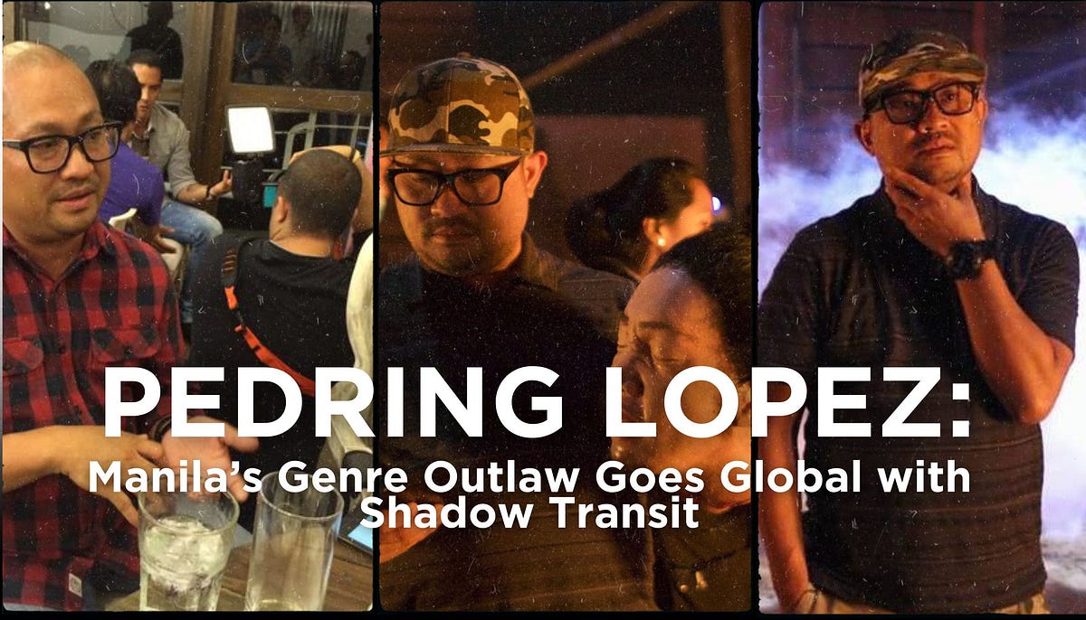 Pedring Lopez: Manila’s Genre Outlaw Goes Global with Shadow Transit ...