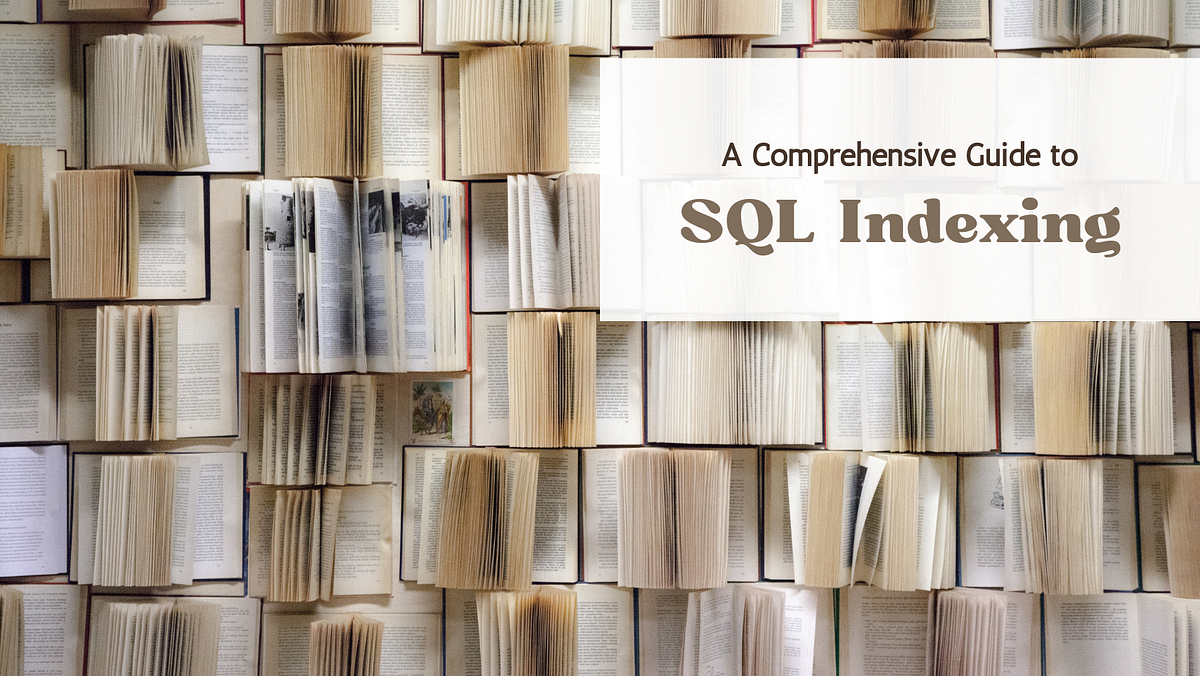 A Comprehensive Guide to SQL Indexing 🗂 | by Imen Gharsalli | Feb, 2024 ...