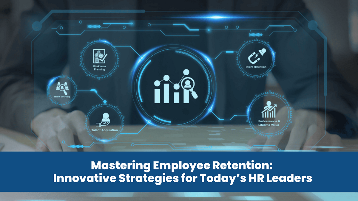 Mastering Employee Retention: Innovative Strategies for Today’s HR ...