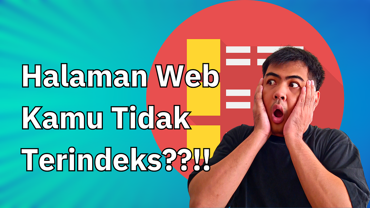 Halaman Web Tidak Terindeks? Ini Cara Memperbaikinya | Medium