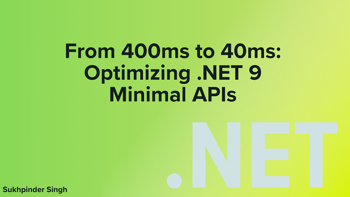 From 400ms to 40ms: Optimizing .NET 9 Minimal APIs for Real Speed | by ...