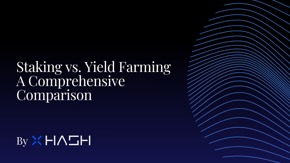 Staking vs. Yield Farming: A Comprehensive Comparison | by XHash_com | May, 2024 | Medium