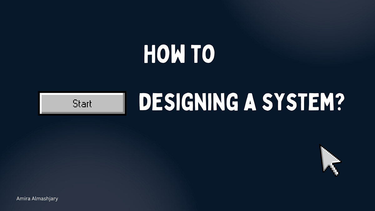 Understand how to design systems. Designing a system is an iterative ...