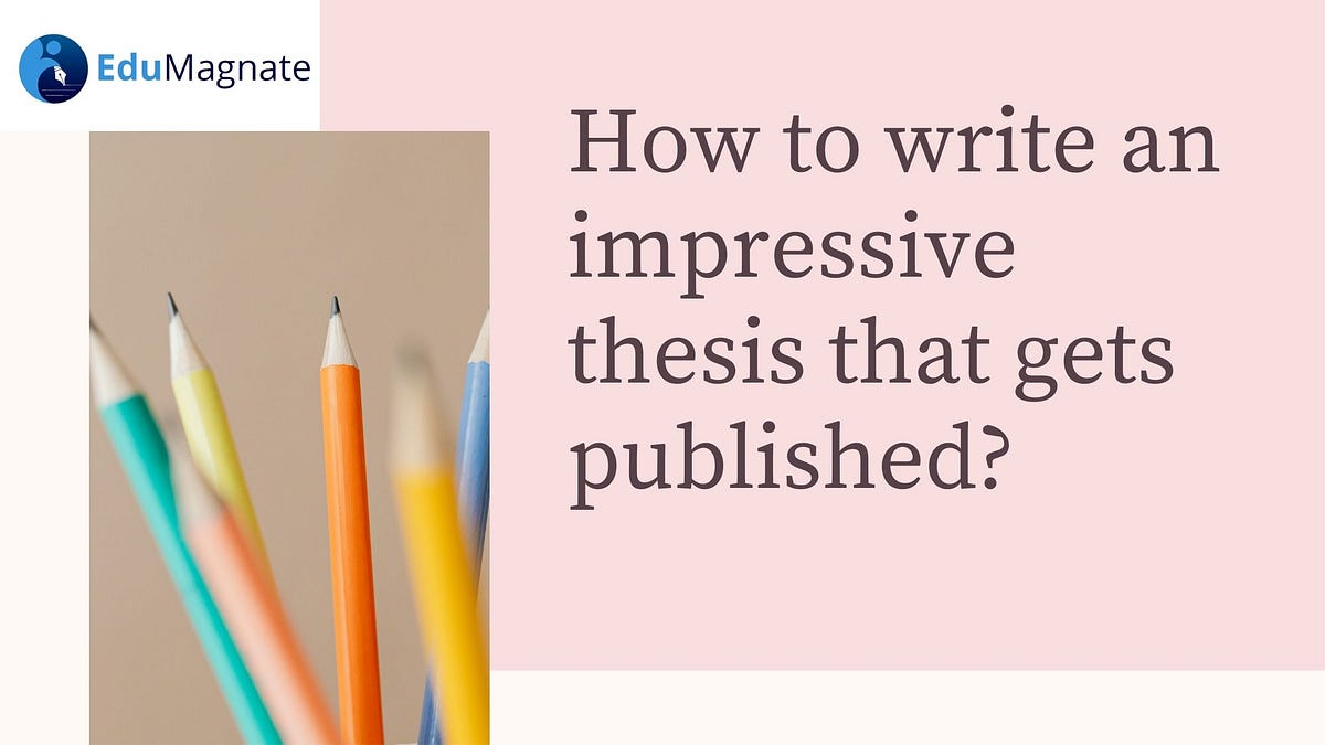 How to write an impressive thesis that gets published? | by Ewanza ...