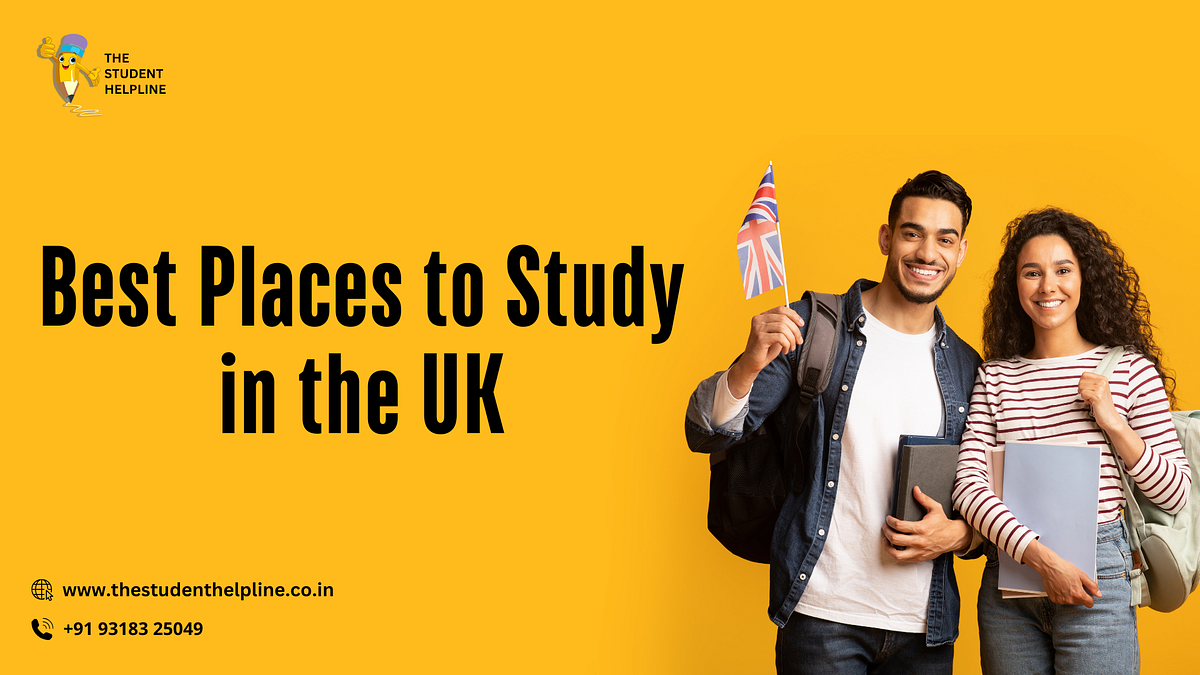 Best Places to Study in UK. Studying in the UK is a dream for many ...