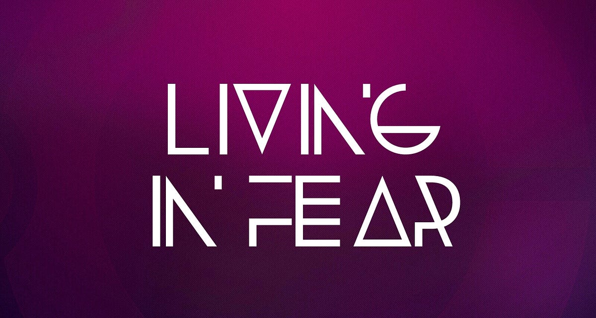 Living in Fear. Just take a look around you and you’ll… | by Brad | Medium