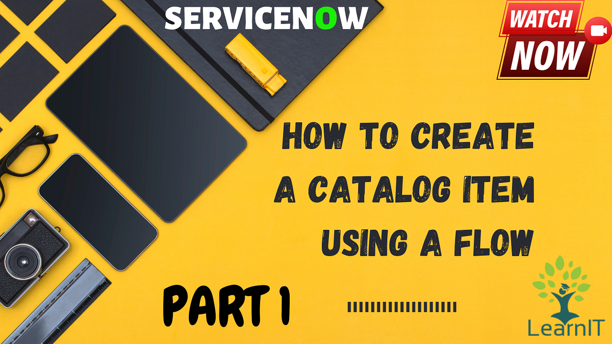 Part 1: Catalog Item with Flow | ServiceNow - Prashant Kumar LearnIT - Medium