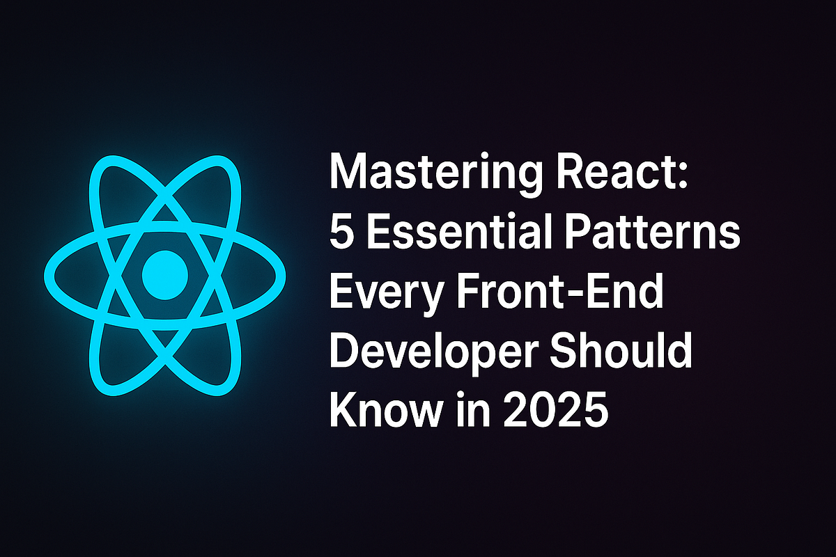 Mastering React: 5 Essential Patterns Every Front-End Developer Should ...