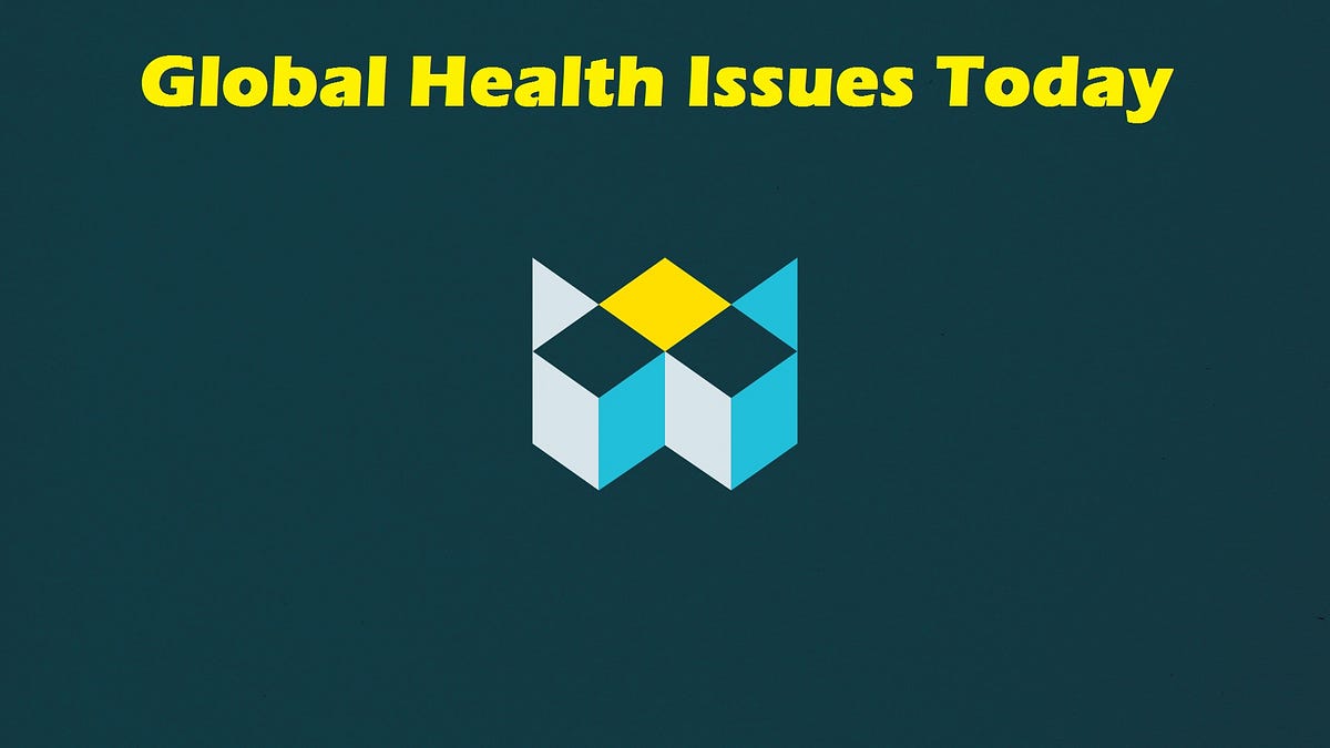 Global Health Issues Today. Introduction | by makemyhealthy | Medium