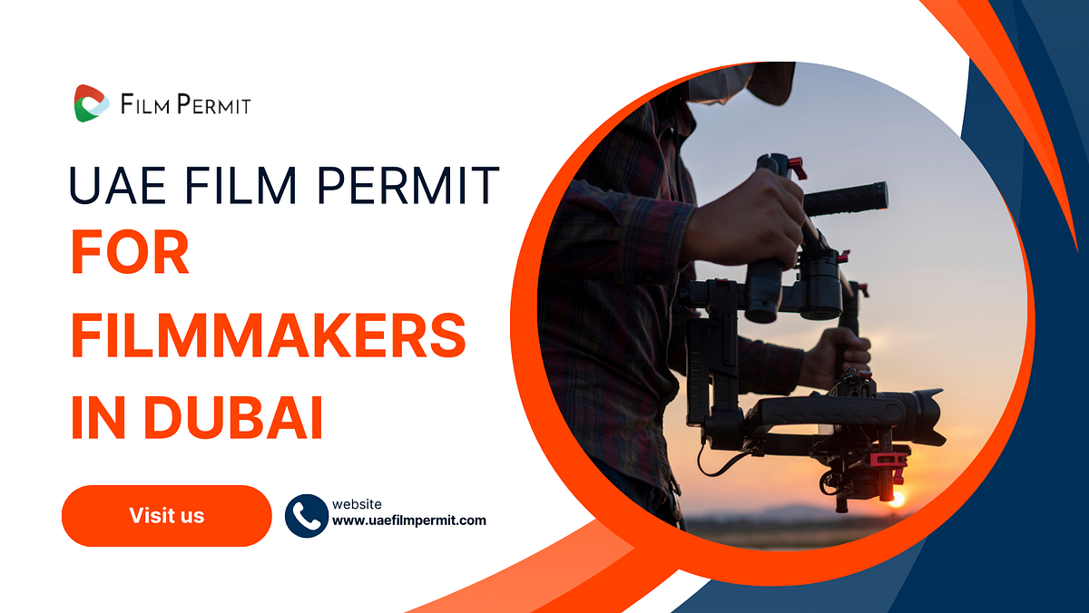 Why a Film Permit is Essential for Filmmakers in the UAE | by ...
