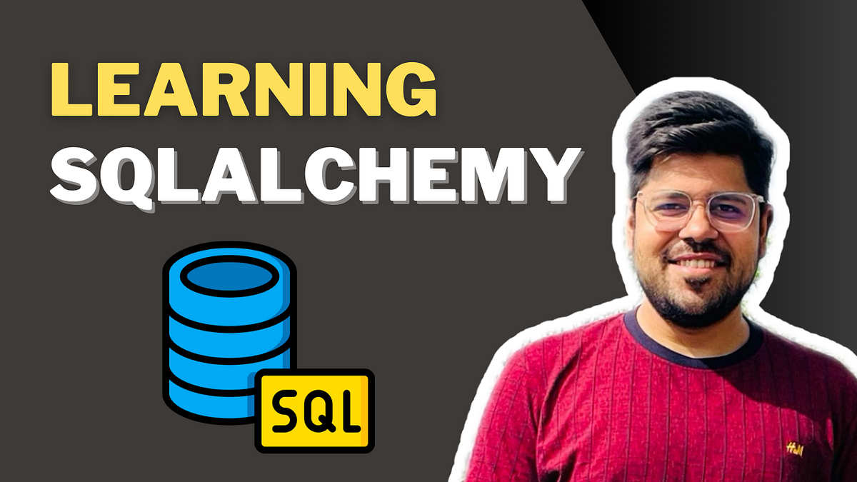 Learning SQLAlchemy the Hard Way: The Right Way | by Yash Jain ...