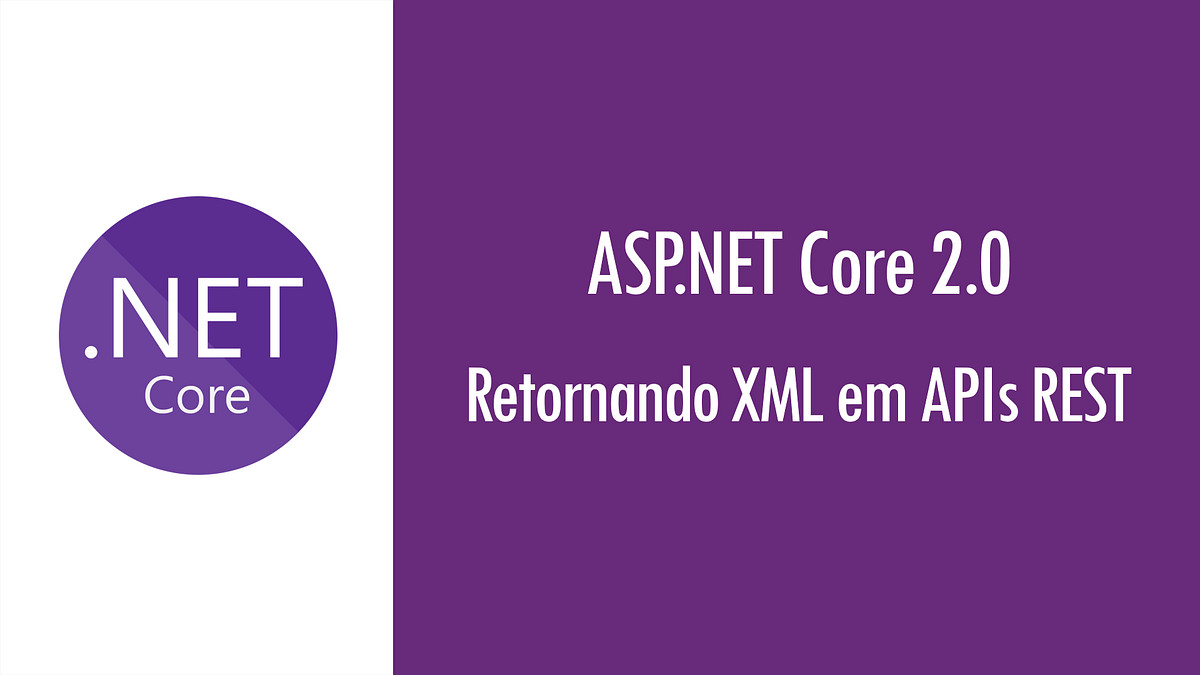 ASP.NET Core 2.0: retornando XML em APIs REST | by Renato Groffe | Medium