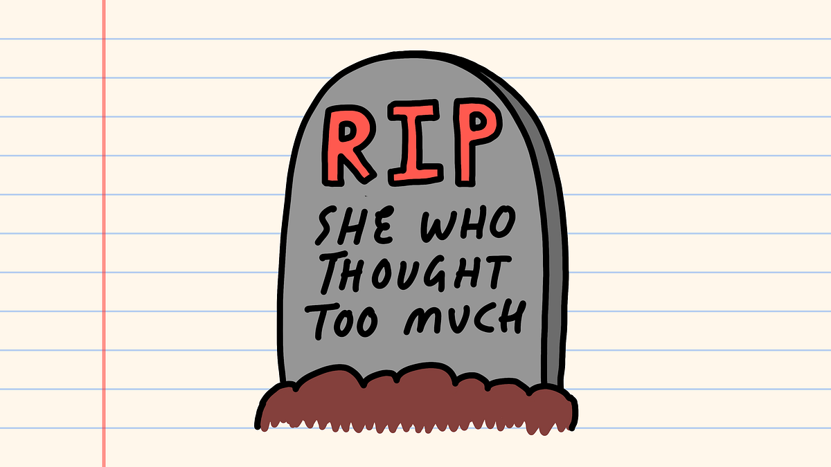 She Who Thought Too Much. She Exploded and Her Guts Went… | by Rich ...