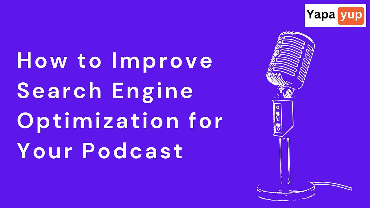 How to Improve Search Engine Optimization for Your Podcast | by Yapayup ...