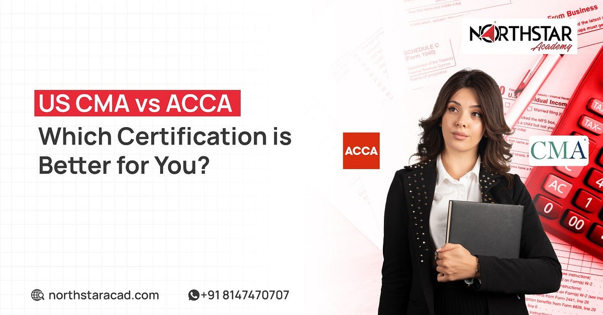 US CMA vs. ACCA: Which Certification is Better for You? | by NorthStar Academy | Medium