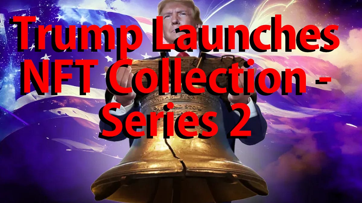 Trump released the second series of his NFT collection | Medium