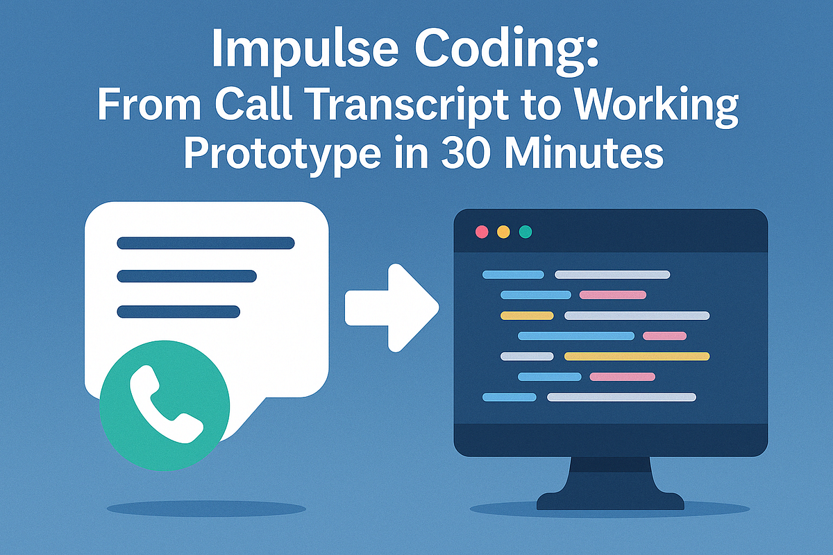 Impulse Coding: From Call Transcript to Working Prototype in 30 Minutes ...