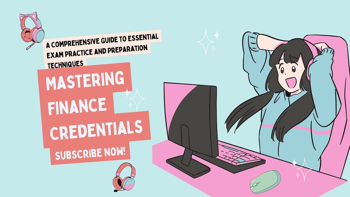 Mastering Finance Credentials: A Comprehensive Guide to Essential Exam Practice and Preparation ...