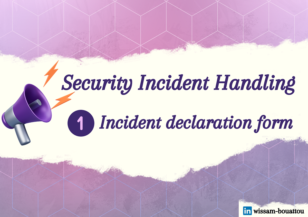 Security Incident Handeling 1- Incident Declaration Form | by Wissam ... Security Incident Handeling 1- Incident Declaration Form | by Wissam ...