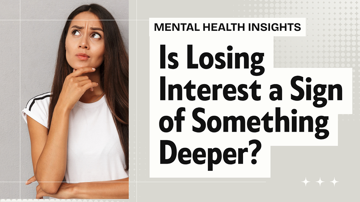 Is Losing Interest a Sign of Something Deeper? | by Shantanu Bhola | Medium