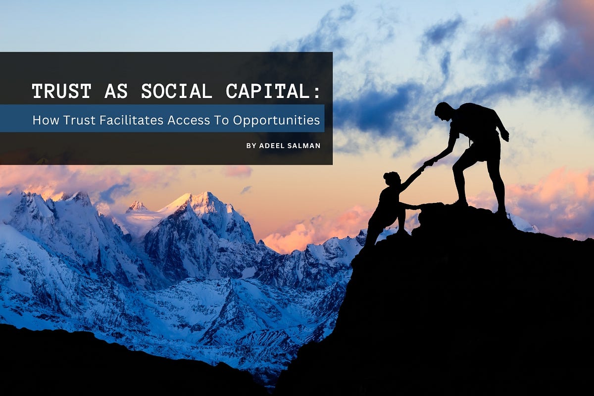Trust As Social Capital: How Trust Facilitates Access To Opportunities ...