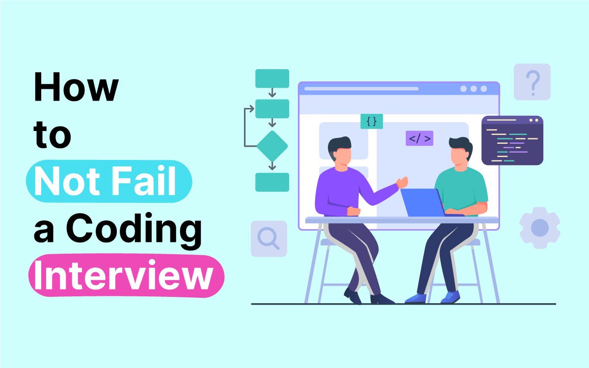 How to Not Fail a Coding Interview: An Insider’s Guide | by Arslan ...