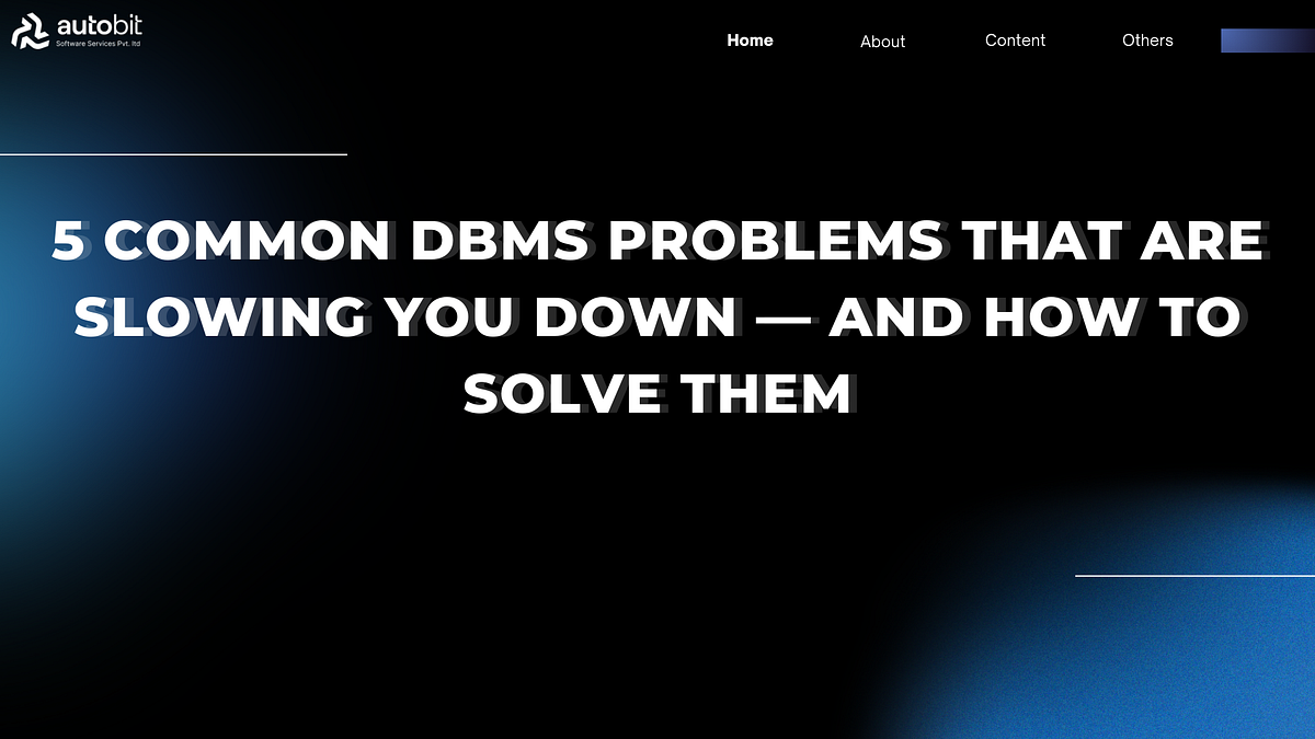 5 Common DBMS Problems That Are Slowing You Down — and How to Solve Them | by Autobit Software ...